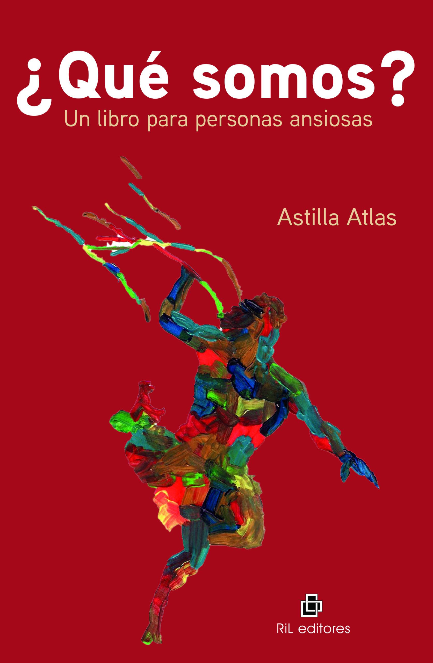 ¿Qué somos? Un libro para personas ansiosas – RIL Editores